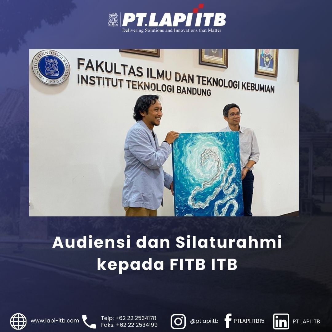 Audiensi dan Silaturahmi Fakultas Ilmu dan Teknologi Kebumian ITB | PT LAPI ITB, to Serve for ...